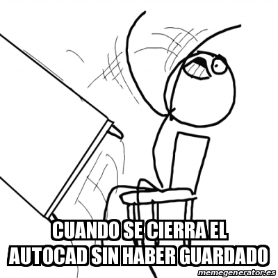 Meme Desk Flip Rage Guy - cuando se CIERRA el aUtocad sin haber ...