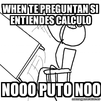 Meme Desk Flip Rage Guy - when te preguntan SI entiendes calculo nooo ...