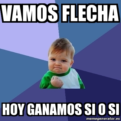 Meme Bebe Exitoso - Vamos Flecha Hoy GANAMOS SI O SI - 30455225