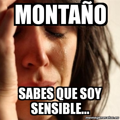 Meme Problems - montaÃ±o sabes que soy sensible... - 30459510