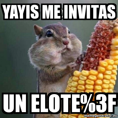Meme Personalizado - yayis me invitas un elote%3F - 30460561