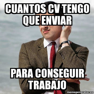 Meme Personalizado - cuantos cv tengo que enviar para conseguir trabajo ...
