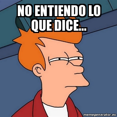 Meme Futurama Fry - no entiendo lo que dice... - 30462745