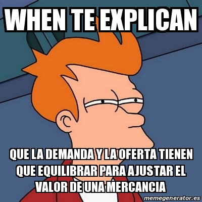 Meme Futurama Fry - when te explican que la demanda y la oferta tienen ...
