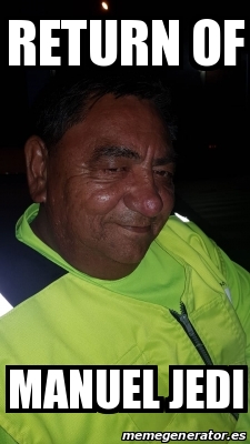 Meme Personalizado - return of Manuel jedi - 30466125