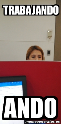 Meme Personalizado - Trabajando Ando - 30466252