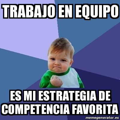 Meme Bebe Exitoso - Trabajo en equipo Es mi estrategia de competencia ...