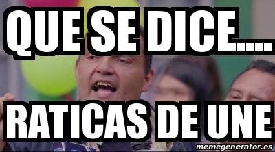 Meme Personalizado - Que se dice.... Raticas de une - 30467571