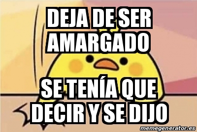 Meme Personalizado - deja de ser amargado - 30468171