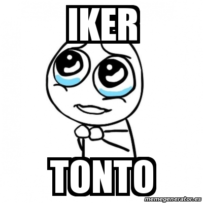 Meme Por favor - iker tonto - 30468668
