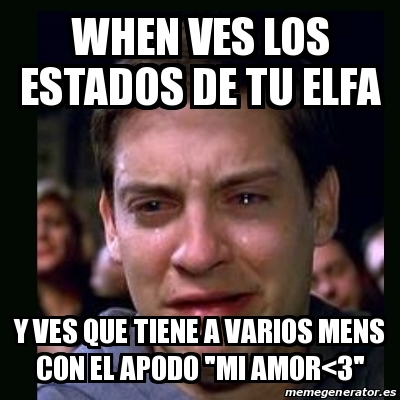 Meme crying peter parker - When ves los estados de tu elfa Y ves que ...