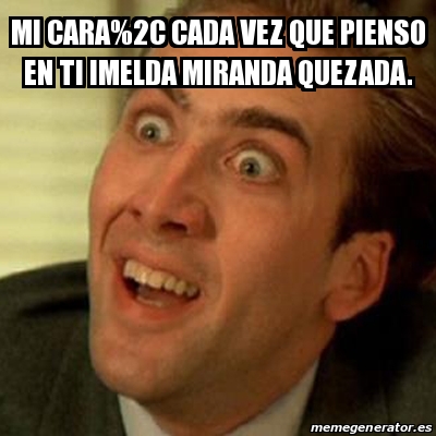 Meme No me digas - Mi cara%2C cada vez que pienso en ti imelda Miranda ...