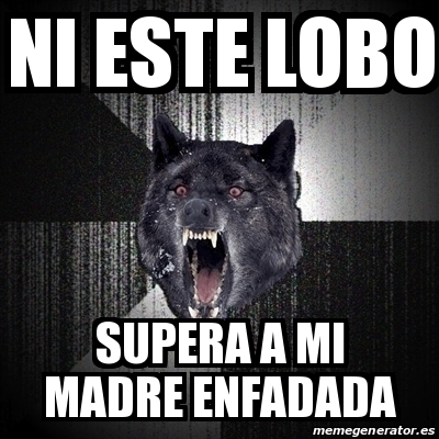 Meme Insanity Wolf - Ni este lobo Supera a mi madre enfadada - 30477698