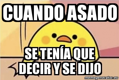 Meme Personalizado - Cuando asado - 30480430