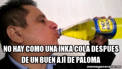 Meme Personalizado - no hay como una inka cola despues de un buen ajÃ ...
