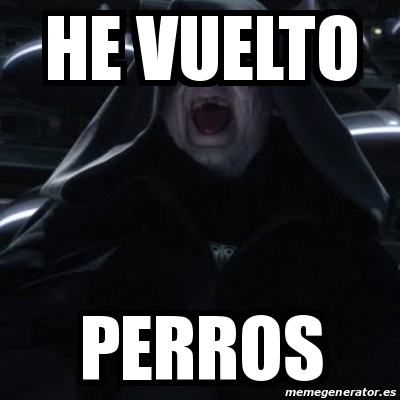 Meme Personalizado - He vuelto Perros - 30481872