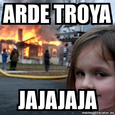 Meme Disaster Girl - Arde Troya Jajajaja - 30482666