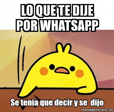 Meme Personalizado - Lo que te dije por whatsapp - 30484149
