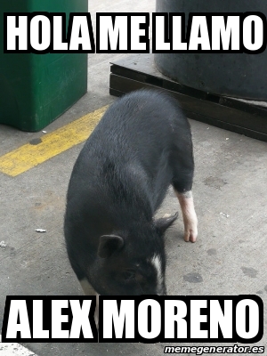Meme Personalizado - Hola me llamo Alex moreno - 30486670