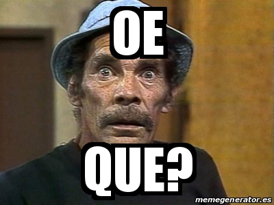 Meme Personalizado - OE QUE? - 30487728