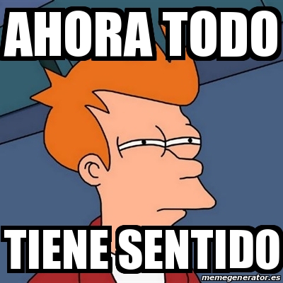 Meme Futurama Fry - ahora todo tiene sentido - 30488006