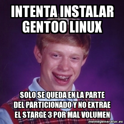 Meme Bad Luck Brian - intenta instalar Gentoo linux solo se queda en la ...