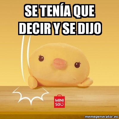 Meme Personalizado - SE TENÃ A QUE DECIR Y SE DIJO - 30490415