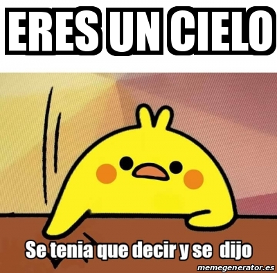 Meme Personalizado - Eres un cielo - 30491838