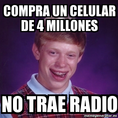 Meme Bad Luck Brian - Compra un celular de 4 millones NO TRAE RADIO ...