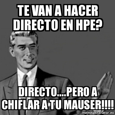 Meme Correction Guy - Te van a hacer directo en HPE? Directo....pero a ...