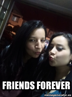 Meme Personalizado - Friends forever - 30494718