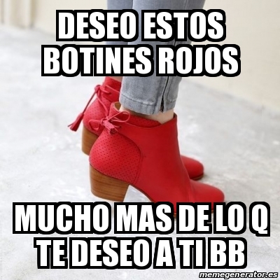 Meme Personalizado - Deseo estos botines rojos Mucho mas de lo q te ...