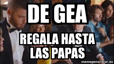 Meme Personalizado - De Gea Regala hasta las papas - 30497224