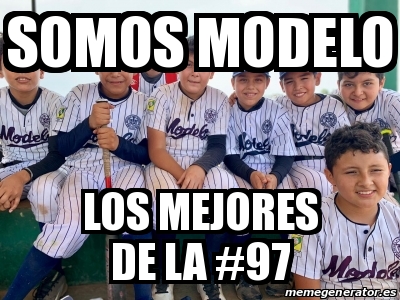 Meme Personalizado - Somos Modelo Los mejores de la #97 - 30497313