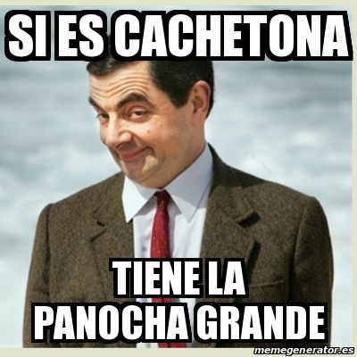 Meme Mr Bean - Si es cachetona Tiene la panocha grande - 30497430