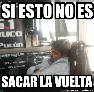Meme Personalizado - Si esto no es Sacar la vuelta - 30497492