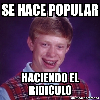 Meme Bad Luck Brian - Se hace popular Haciendo el ridiculo - 30498223