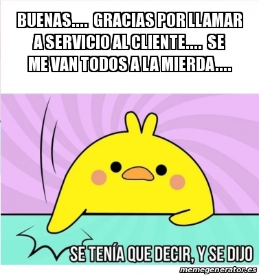 Meme Personalizado - buenas.... gracias por llamar a servicio al ...