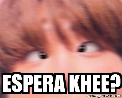 Meme Personalizado - Espera khee? - 30498572