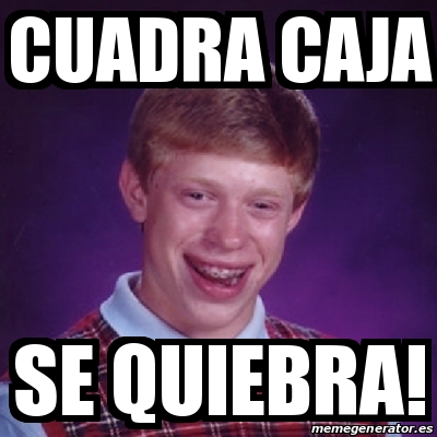 Meme Bad Luck Brian - Cuadra caja Se quiebra! - 30498710