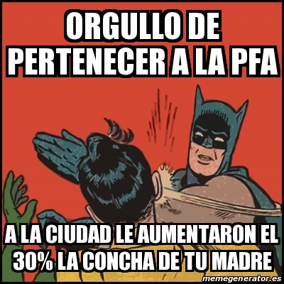 Meme Batman slaps Robin - Orgullo de pertenecer a la pfa a la ciudad le ...
