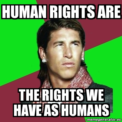 Meme Sergio Ramos - Human rights arE the rights we have as humans ...