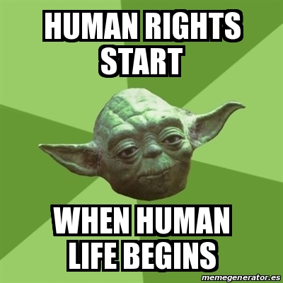 Meme Yoda - HUMAN RIGHTS START WHEN HUMAN LIFE BEGINS - 30051652
