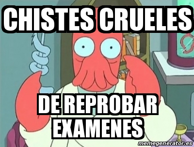 Meme Personalizado - chistes crueles de reprobar examenes - 30051752