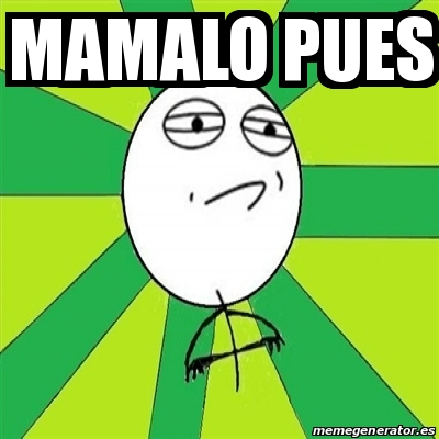 Meme Challenge Accepted - Mamalo pues - 30052940