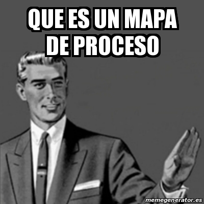 Meme Correction Guy - Que es un mapa de proceso - 30053815