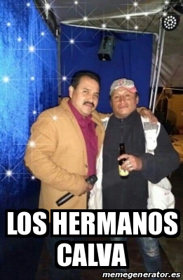 Meme Personalizado - Los hermanos calva - 30055428