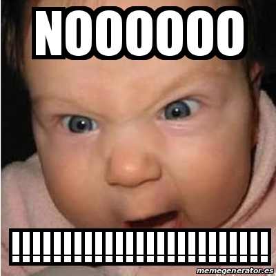 Meme Bebe furioso - noooooo !!!!!!!!!!!!!!!!!!!!!!!!! - 30055824