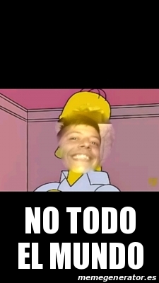 Meme Personalizado - No todo el mundo - 30055867