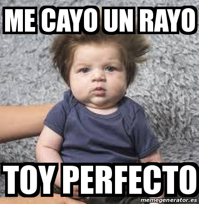 Meme Personalizado - me cayo un rayo toy perfecto - 30056111